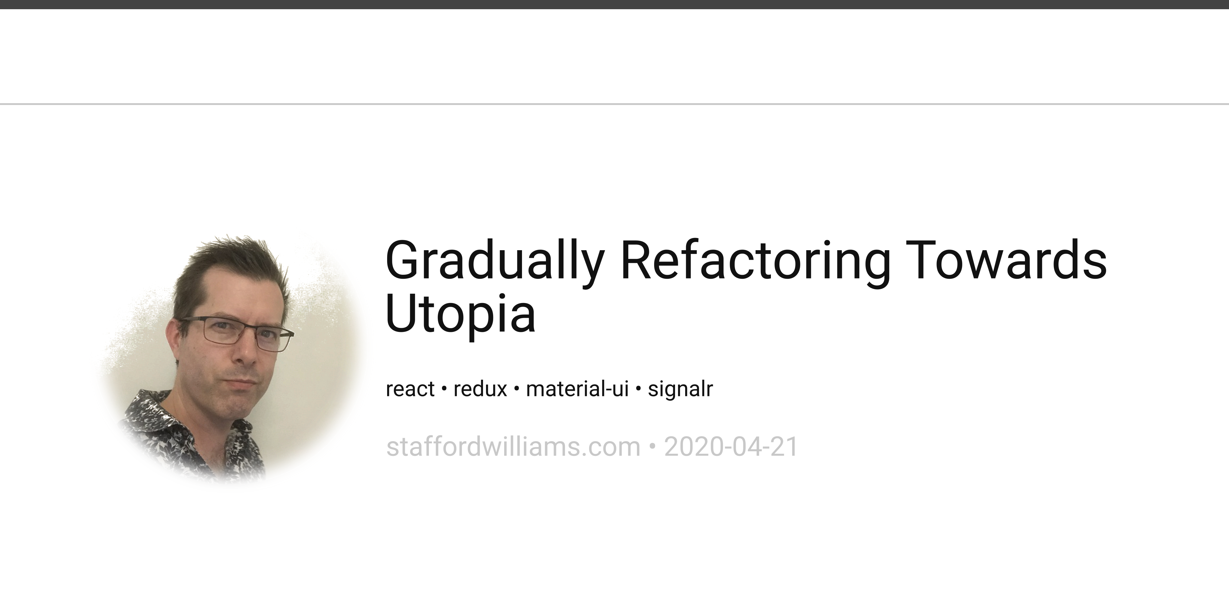 stafford williams - Gradually Refactoring Towards Utopia